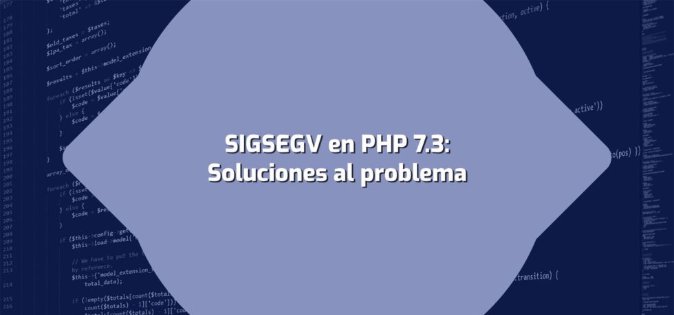 Error SIGSEGV en PHP 7.3 [Solución definitiva] » Endless Manifesto